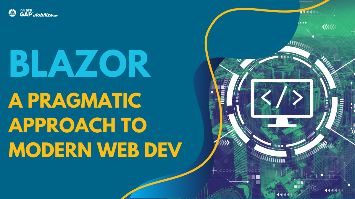 Blazor: A Pragmatic Approach to Modern Web Development Blazor: A Pragmatic Approach to Modern Web Development
